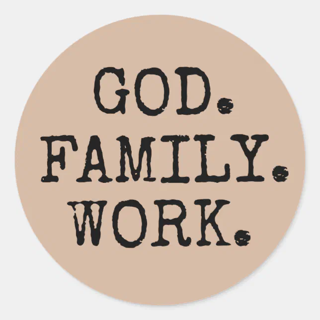 God. Family. Work. Christian Quote Classic Round Sticker | Zazzle