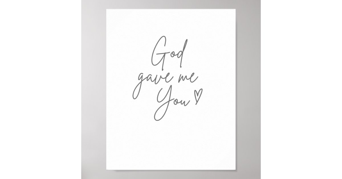 God gave me You Poster & Print | Zazzle