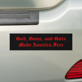 God, Guns, and Guts Made America Free Bumper Sticker | Zazzle