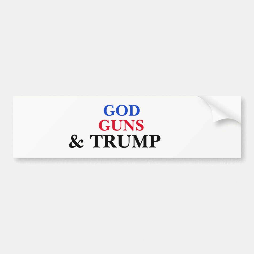 GOD, GUNS, AND TRUMP BUMPER STICKER | Zazzle