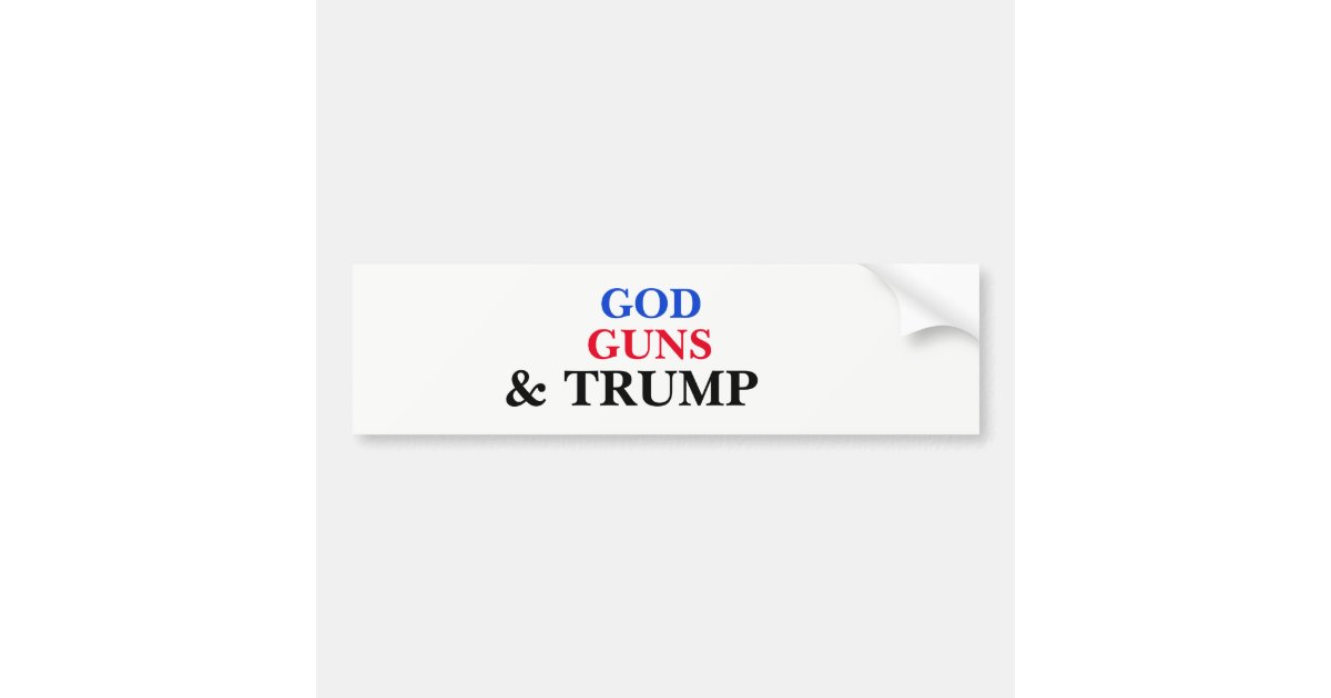 GOD, GUNS, AND TRUMP BUMPER STICKER | Zazzle