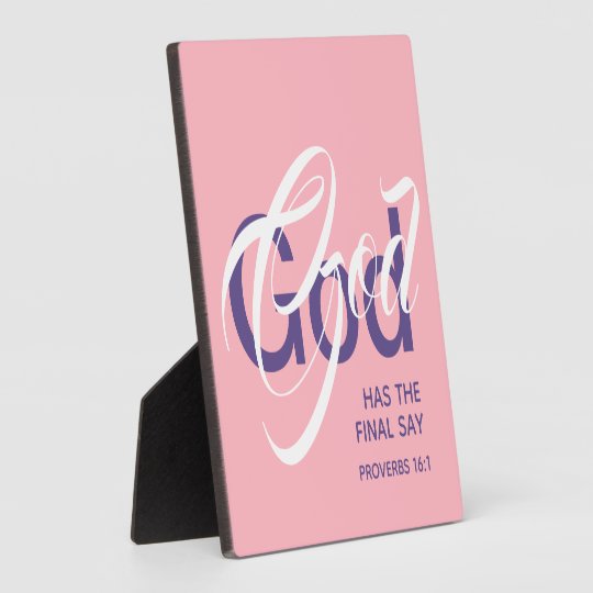 GOD HAS THE FINAL SAY Proverbs 16:1 Scripture Pink Plaque | Zazzle.com