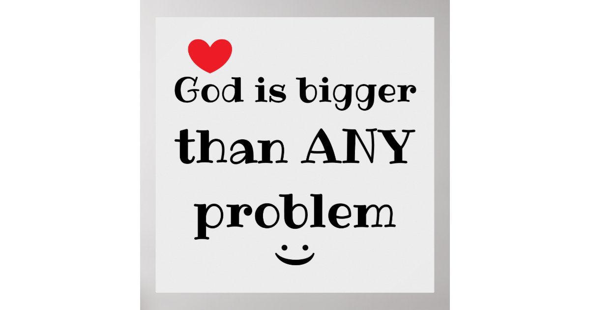 God is bigger than ANY problem Faith Quote Poster | Zazzle