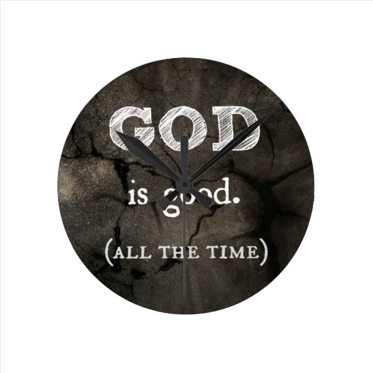 God is Good...All the Time Custom Christian Round Clock | Zazzle.com