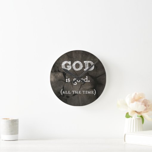 God is Good...All the Time Custom Christian Round Clock | Zazzle