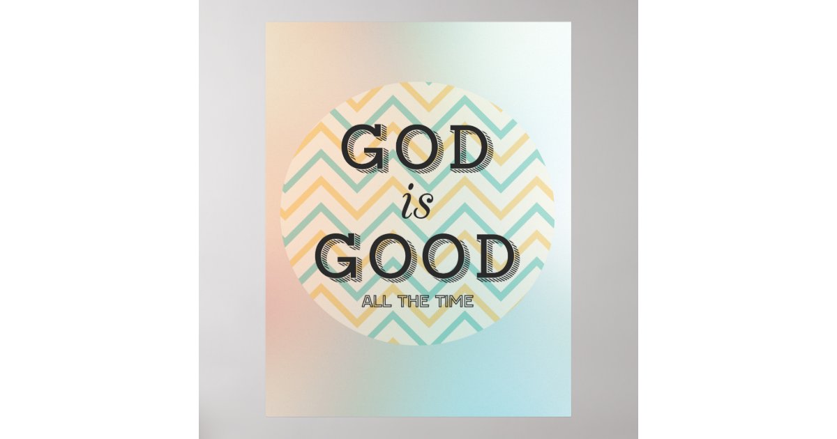 God Is Good All The Time Inspirational Poster | Zazzle