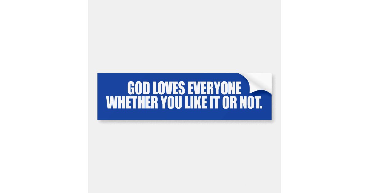 GOD LOVES EVERYONE -.png Bumper Sticker | Zazzle