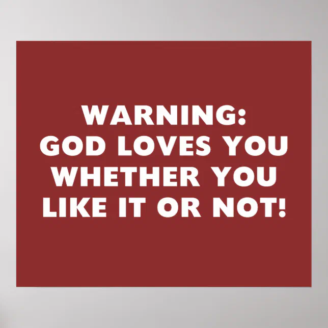 God Loves You Whether You Like it or Not Poster | Zazzle