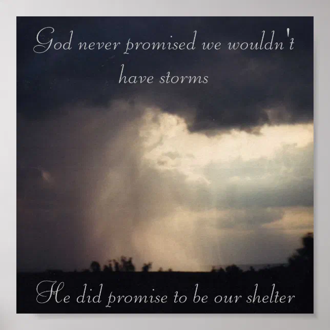 God never promised we wouldn't have storms poster | Zazzle
