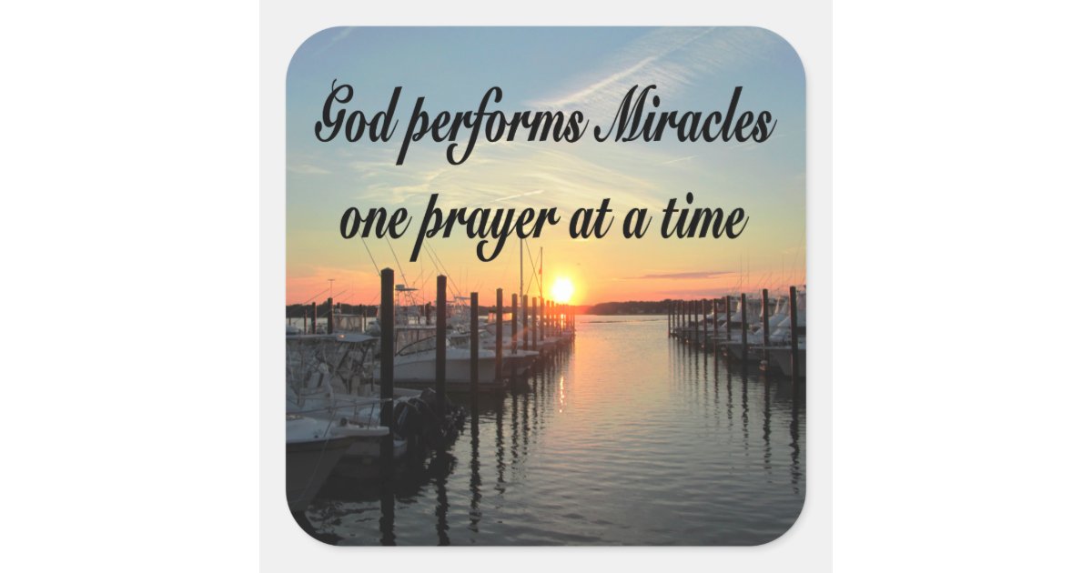 GOD PERFORMS MIRACLES ONE PRAYER AT A TIME SQUARE STICKER | Zazzle