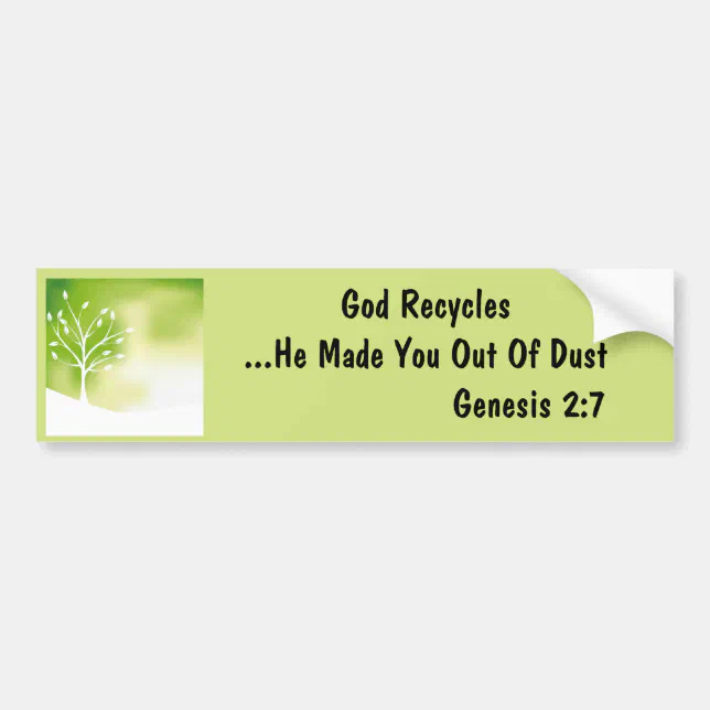 God recycles, he made you out of dust bumper sticker | Zazzle