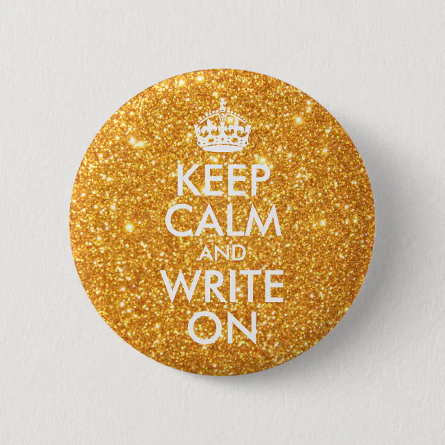 Gold Glitter Keep Calm and Write On Button | Zazzle