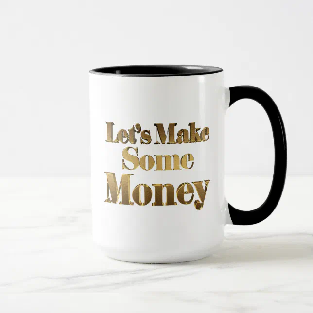 Gold Let's Make Some Money & 3D Dollar Sign Mug | Zazzle