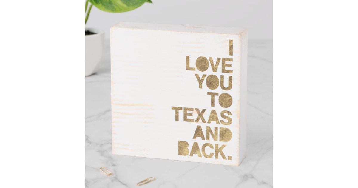 Gold Metallic Love You To Texas and Back Wooden Box Sign | Zazzle