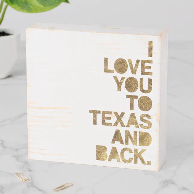 Gold Metallic Love You To Texas and Back Wooden Box Sign | Zazzle