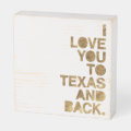 Gold Metallic Love You To Texas and Back Wooden Box Sign | Zazzle