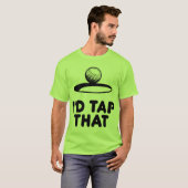Golf - I'd Tap That T-Shirt | Zazzle