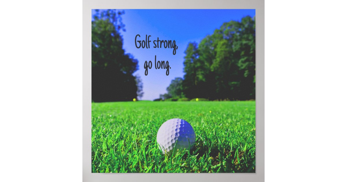 Golf strong go long grass golf ball poster | Zazzle