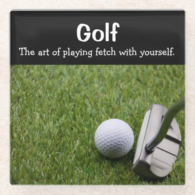 Golf. The art of playing fetch with yourself. Glass Coaster | Zazzle