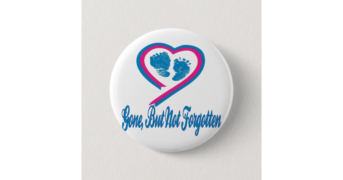Gone But Not Forgotten Pinback Button | Zazzle