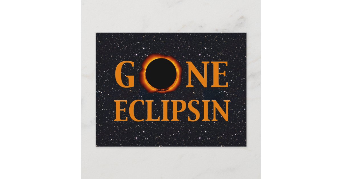 GONE ECLIPSIN Solar Eclipse Postcard | Zazzle