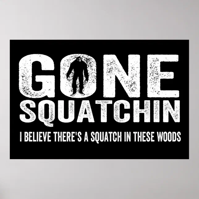 Gone Squatchin (Distressed) Squatch in these Woods Poster | Zazzle