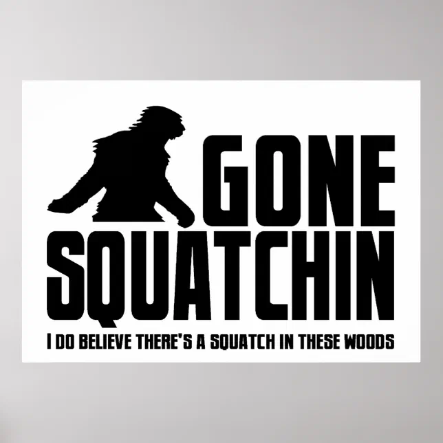 Gone Squatchin - Funny Bigfoot Believer Poster | Zazzle