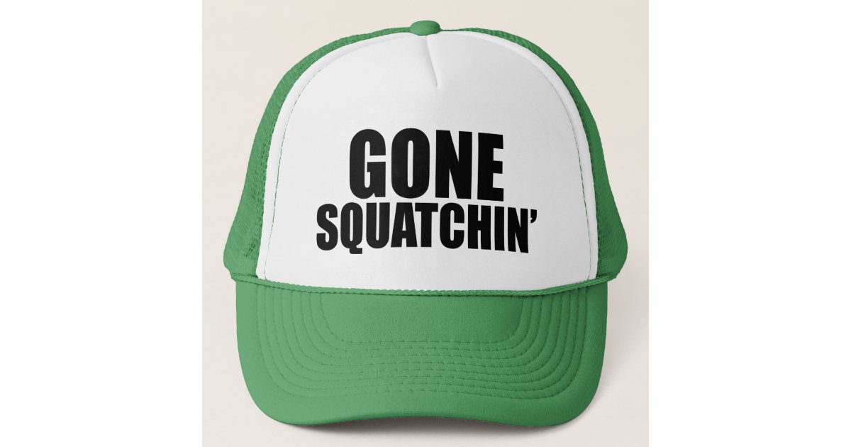 Gone Squatchin' Hat | Zazzle