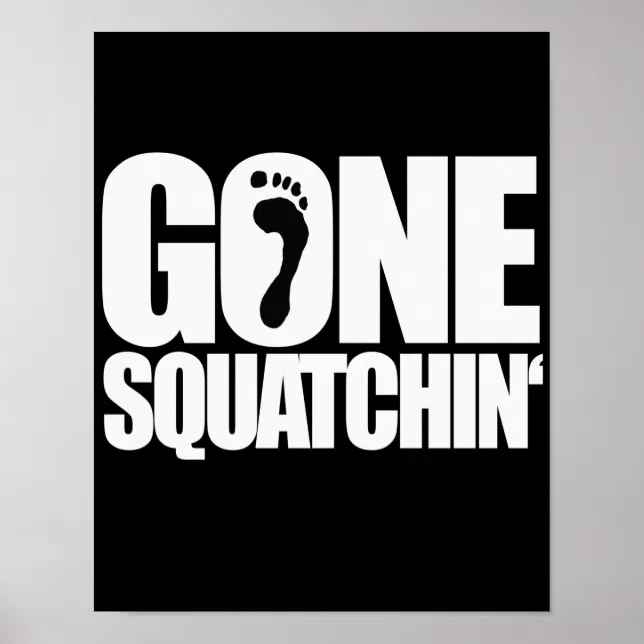 GONE SQUATCHIN' - POSTER | Zazzle