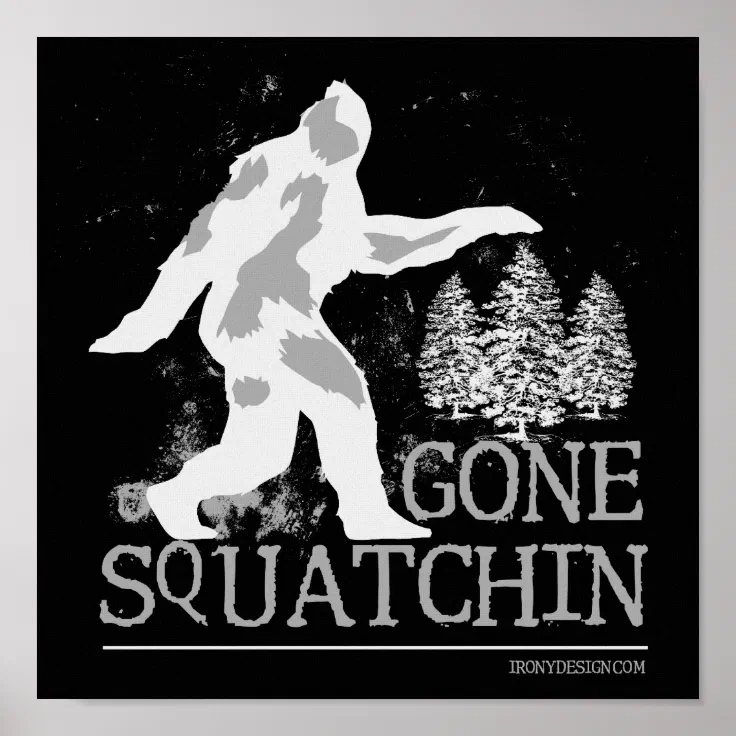 Gone Squatchin Poster | Zazzle