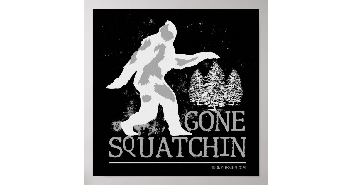Gone Squatchin Poster | Zazzle