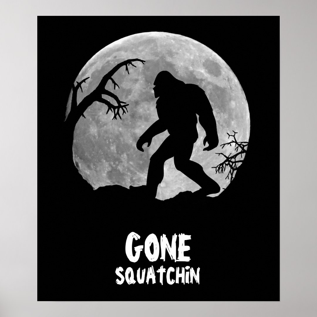 Gone Squatchin, sasquatch silhouette with moon Poster | Zazzle