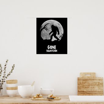 Gone Squatchin, sasquatch silhouette with moon Poster | Zazzle