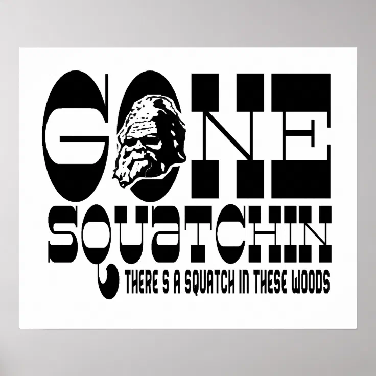 Gone Squatchin - There's a Squatch in these Woods Poster | Zazzle