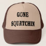 GONE SQUATCHIN TRUCKER HAT | Zazzle