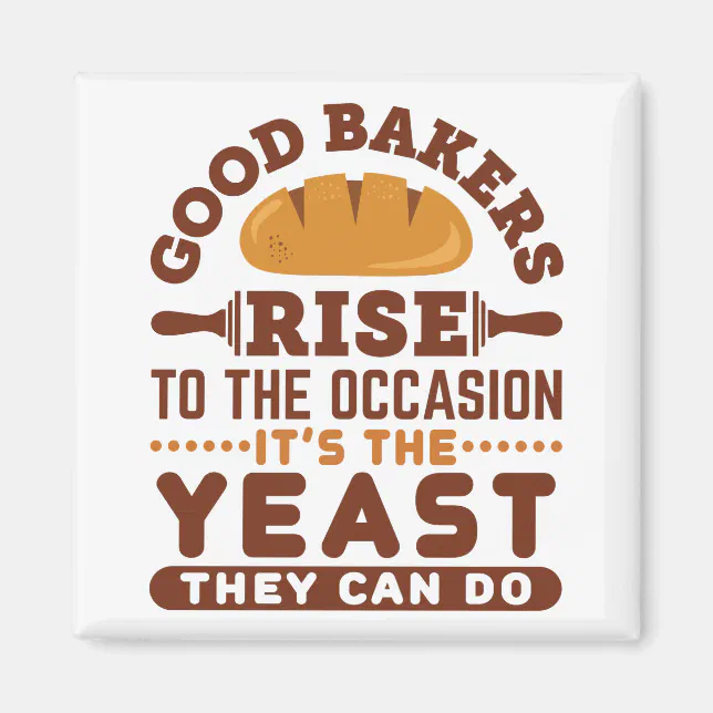 Good Bakers Quote Baking Yeast Funny Pun Magnet | Zazzle