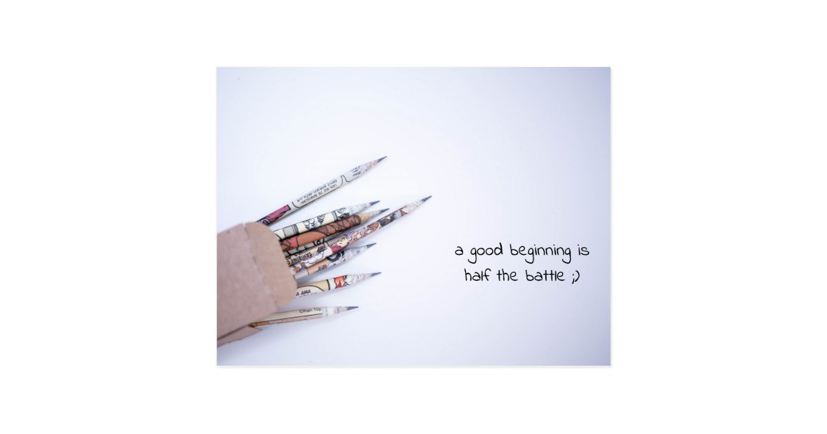 Good Beginning is Half the Battle Postcard | Zazzle.com