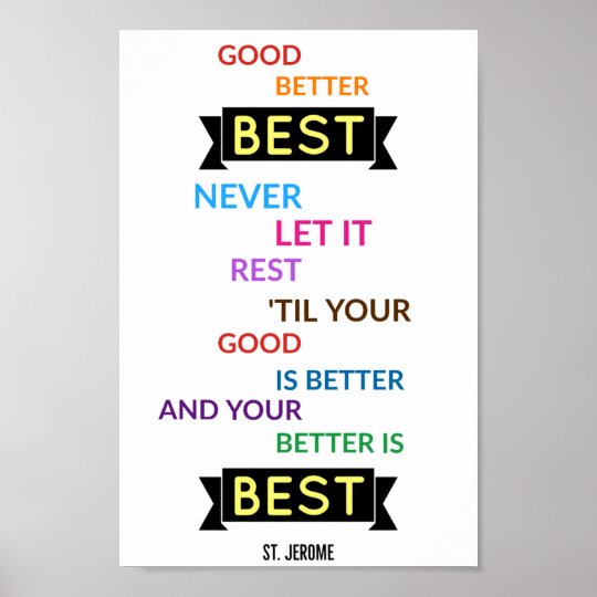 "Good, better, best" - Inspirational poster | Zazzle.com