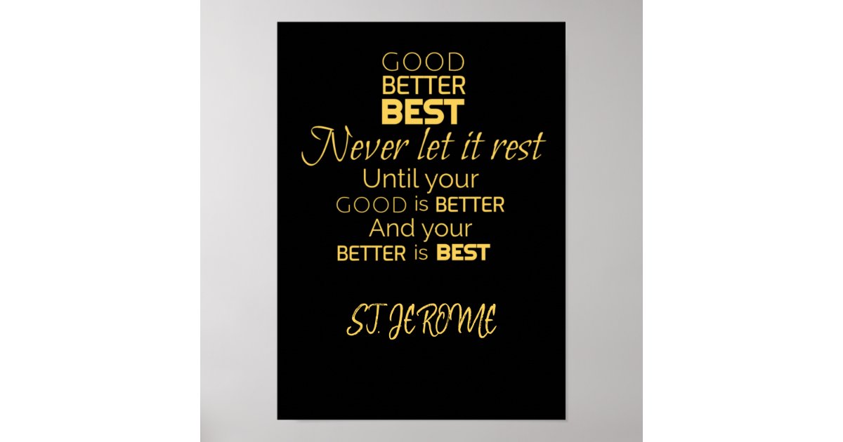 Good, Better, Best Poster | Zazzle