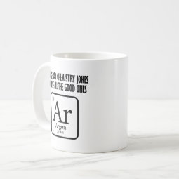 Good Chemistry Jokes Argon Funny Mug | Zazzle