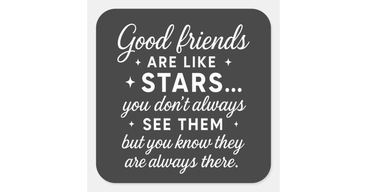 Good friend Are like Stars they are always there Square Sticker | Zazzle