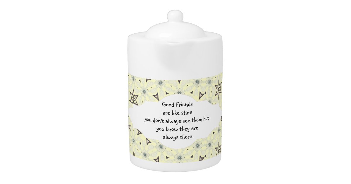 Good Friends Like Stars Always There Quote Teapot | Zazzle Good Friends Like Stars Always There Quote Teapot | Zazzle