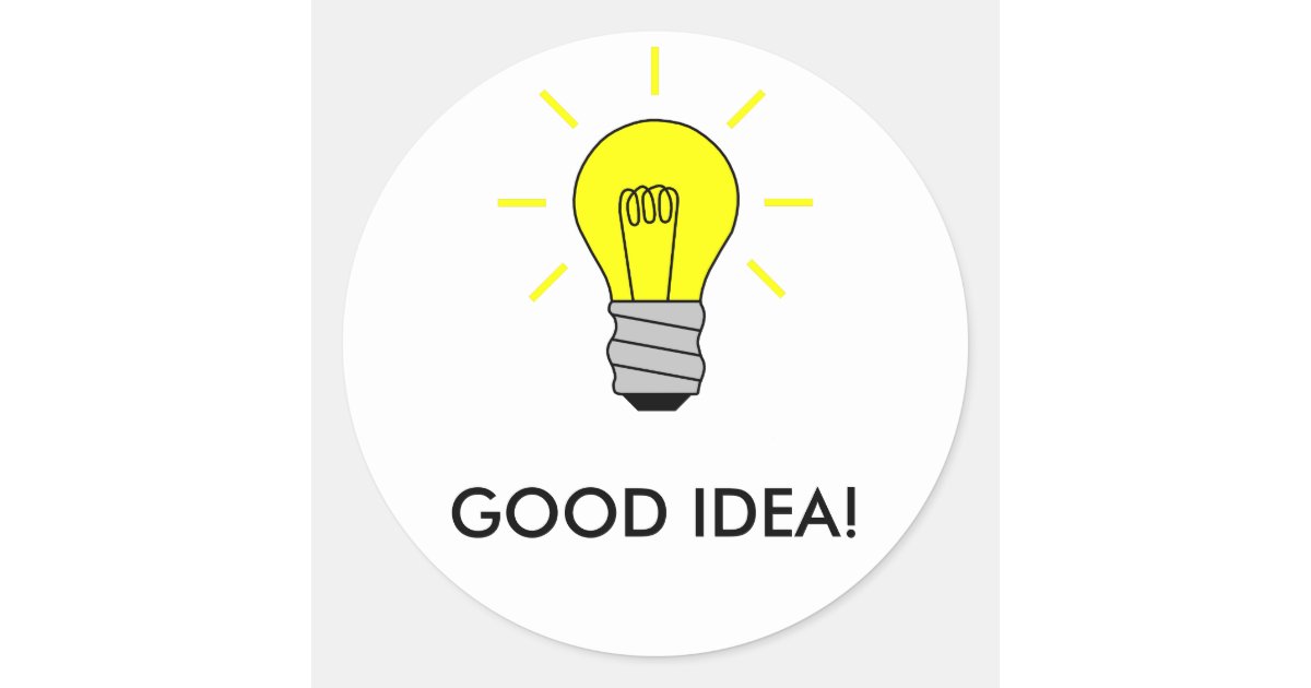 GOOD IDEA! CLASSIC ROUND STICKER | Zazzle