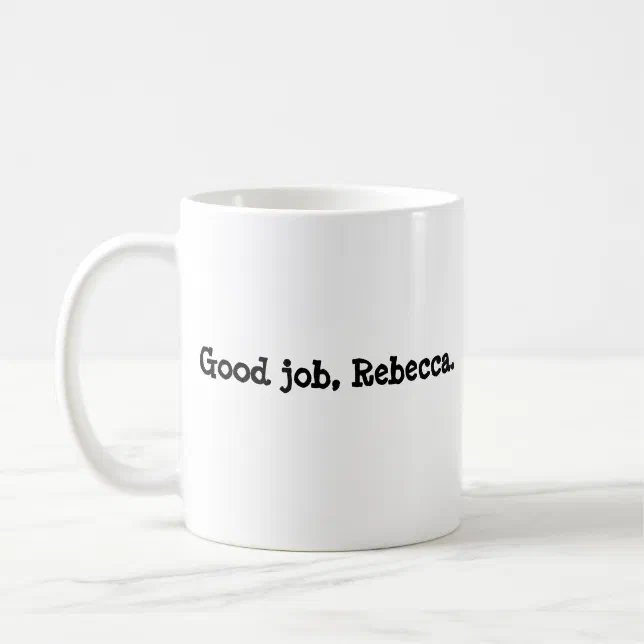 Good job, Rebecca Coffee Mug | Zazzle
