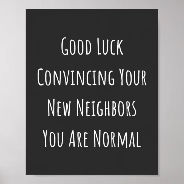 Good Luck Convincing Your New Neighbors You Are No Poster | Zazzle