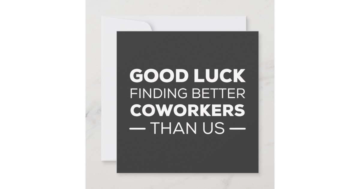 Good Luck Finding Better Coworkers Than us Invitation | Zazzle