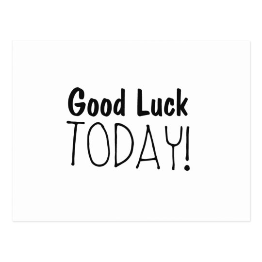 "Good Luck Today" encouragement cards | Zazzle.com