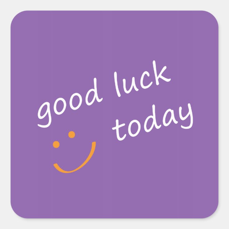 Good Luck Today. Square Sticker | Zazzle