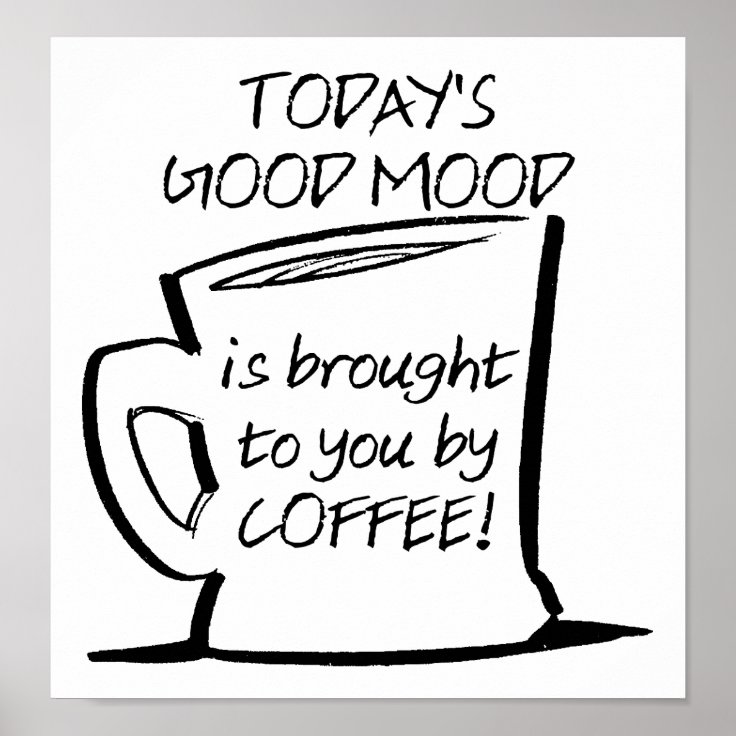 Good Mood Coffee Funny Poster | Zazzle