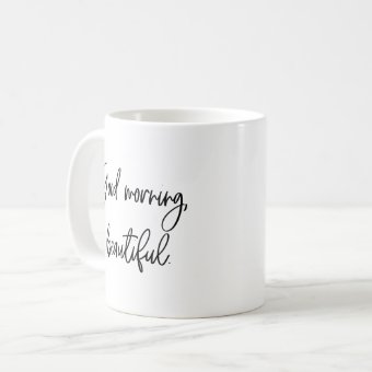 Good Morning Beautiful Coffee Mug | Zazzle